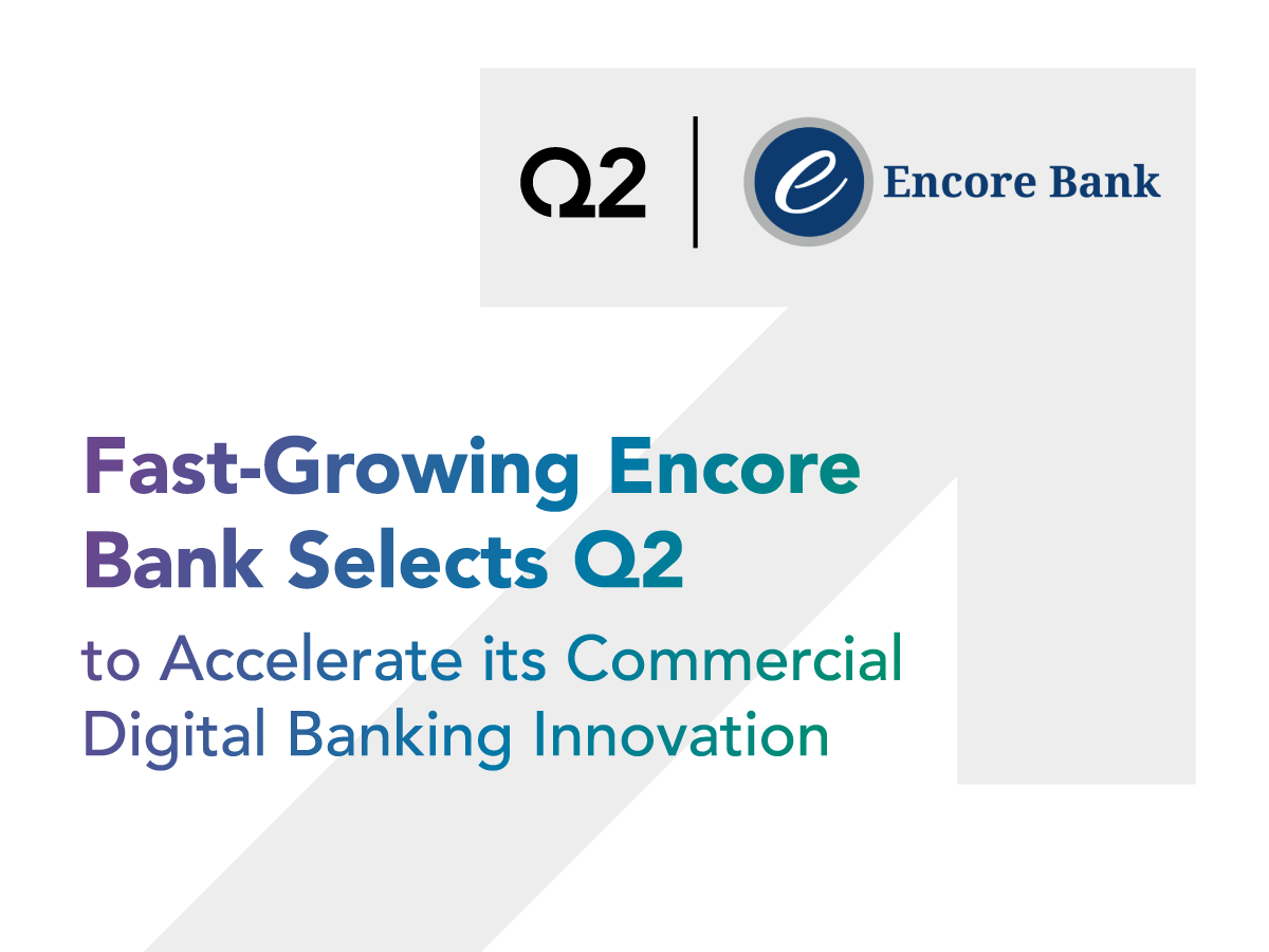 Fast-Growing Encore Bank Selects Q2 to Accelerate its Commercial ...